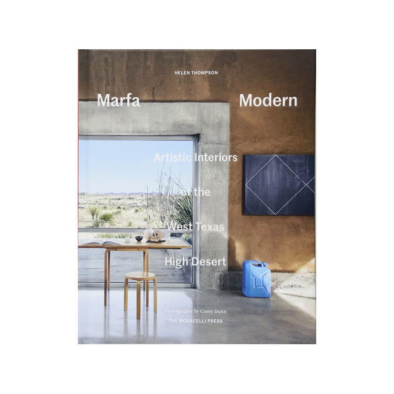 Marfa Modern: Artistic Interiors of the West Texas High Desert by ...